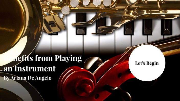 Benefits fromPlaying an Instrument by Ariana De Angelo on Prezi