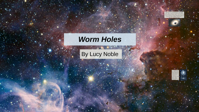 Worm Holes and Warp Drives. by Lucy Noble on Prezi