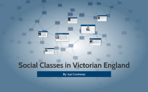 Social Classes in Victorian England by Fernando Contreras on Prezi