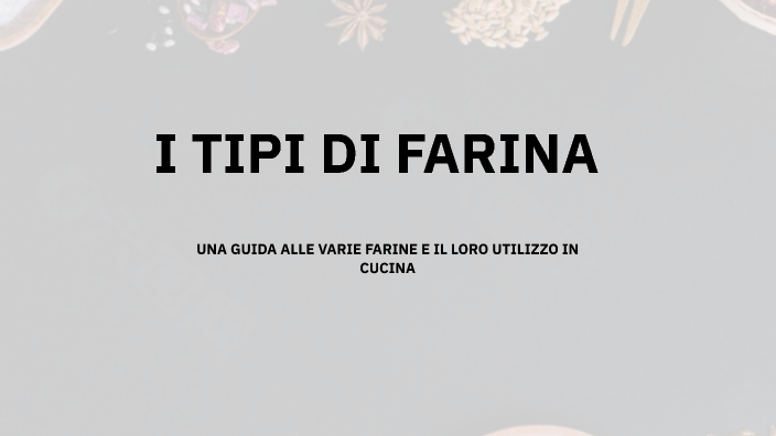 I TIPI DI FARINA by riccardo giuliano on Prezi