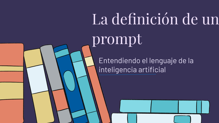 La definición de un prompt by MELISSA HERNANDEZ RASCON on Prezi