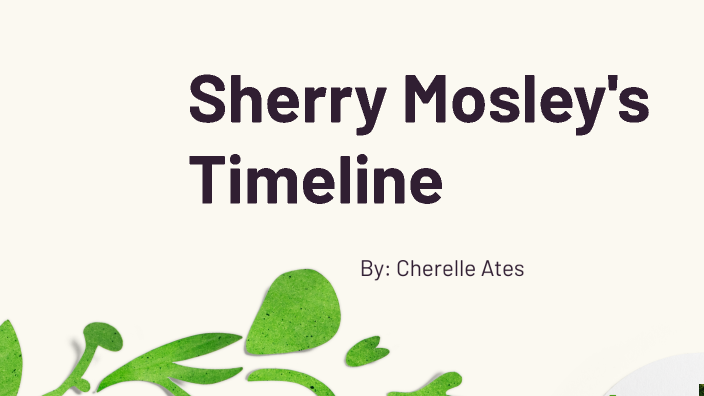 Sherry Mosley's Timeline by Cherelle Ates on Prezi