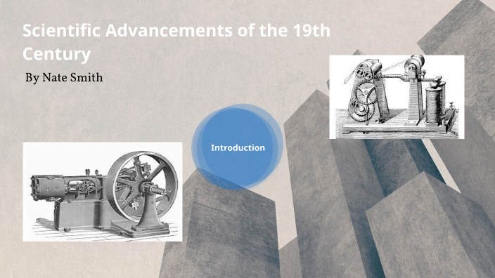 Scientific Advancements of the 19th Century by Nate Smith on Prezi