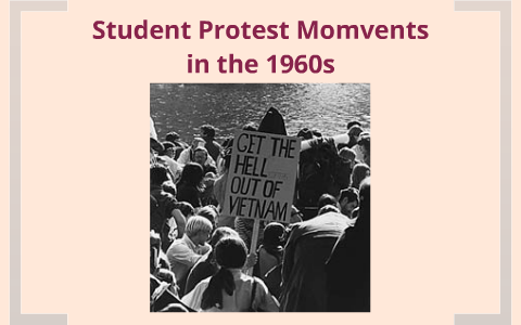 Student Protests Movements in the 1960s by Amanda Tong on Prezi