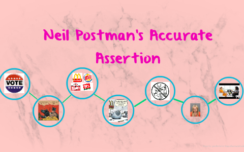 Neil Postman's AccurateAssertion by Johnna and Dhakiya on Prezi