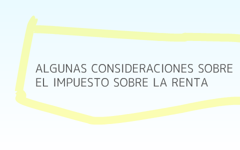 Algunas consideraciones sobre el impuesto sobre la renta by Eddy ...