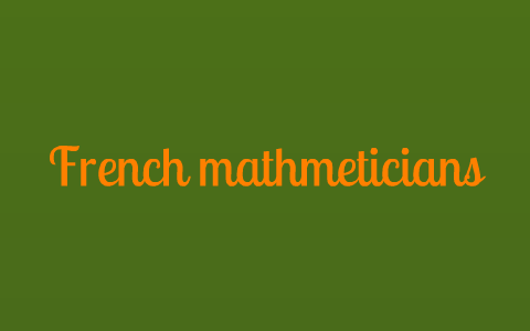 French Mathematicians by Jake Faust on Prezi