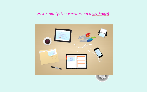 Lesson analysis: Fractions on the geoboard by stephanie torres on Prezi