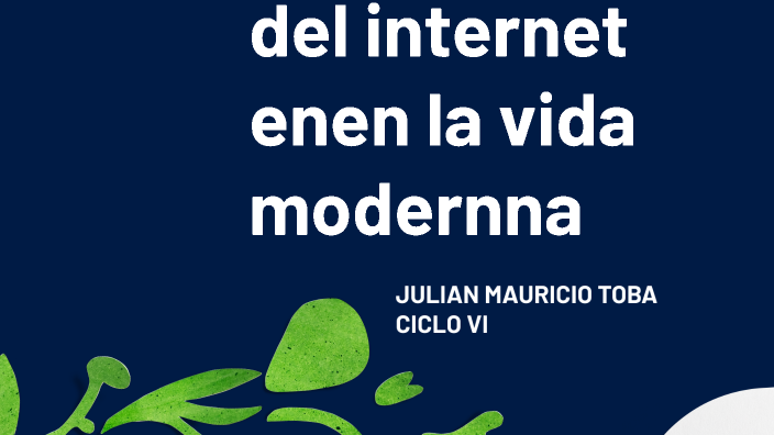 la importancia del internet en la vida moderna by Julian Toba on Prezi