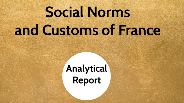 Social Norms and Customs of France by Dylan Draughon on Prezi