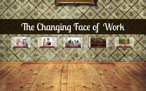 The Changing Face of Work by Dede Norris on Prezi
