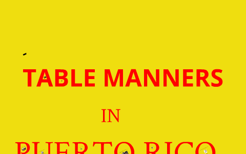 Table Manners in Puerto Rico by Stephen Lasnick on Prezi