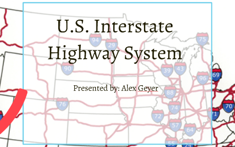 Interstate highway system presentation by Alex Geyer on Prezi