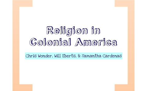 Religion in Colonial America by William Eberts on Prezi