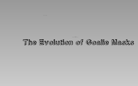 The Evolution of Goalie Masks by Andrew E on Prezi