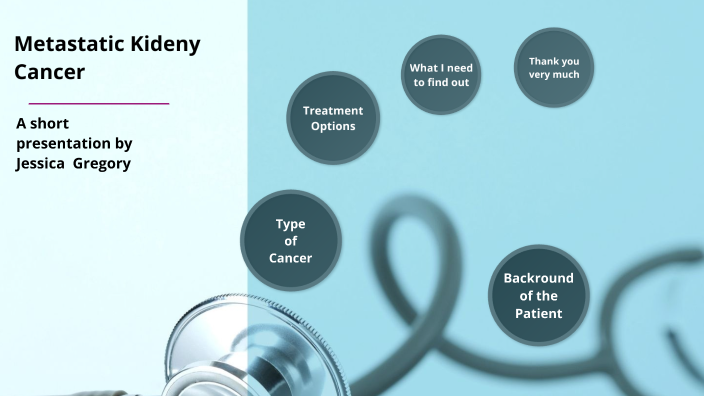 Metastatic Kidney Cancer by jessica gregory on Prezi