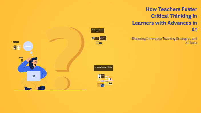 How Teachers Foster Critical Thinking in Learners with Advances in AI ...