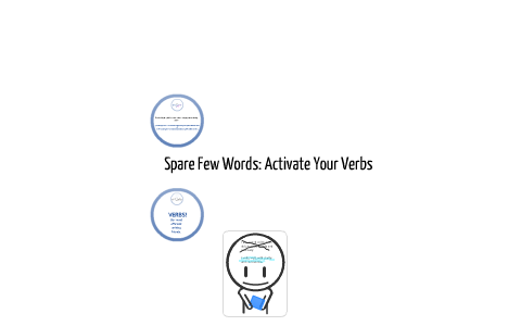 Spare few words. Activate your verbs. by Eleanor Jewett on Prezi