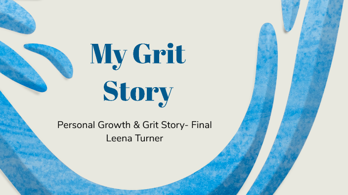 My Grit Story by Leena Turner on Prezi