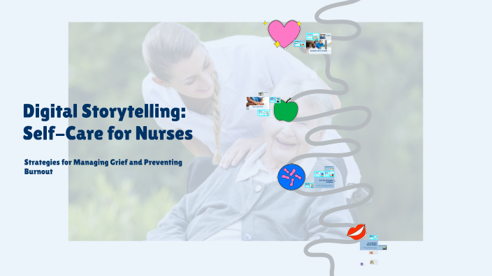 Digital Storytelling: Self-Care for Nurses by Ryelee Potwin on Prezi