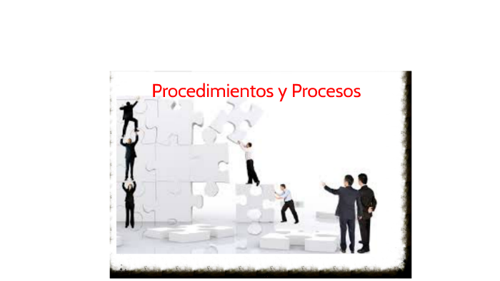 LOS PROCESOS Y LOS PROCEDIMIENTOS by Lucy Oli on Prezi