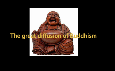 The great diffusion of Buddhism by joseph dement on Prezi