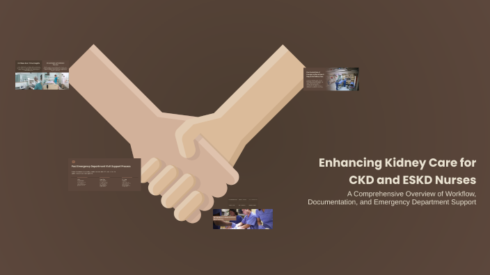 Enhancing Kidney Care for CKD and ESKD Nurses by Randy Pollentes on Prezi