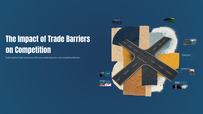 The Impact of Trade Barriers on Competition by nada jmili on Prezi