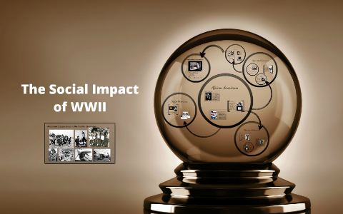 Social Impact of WWII by Emily Rochford on Prezi