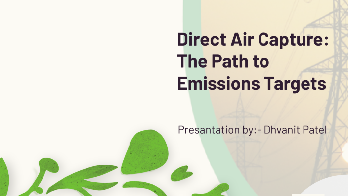 Direct Air Capture: The Path to Emissions Targets by Dhvanit harkishan ...