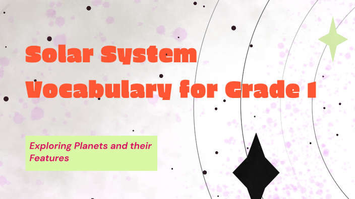 Solar System Vocabulary for Grade 1 by Christian Tong-Alan on Prezi