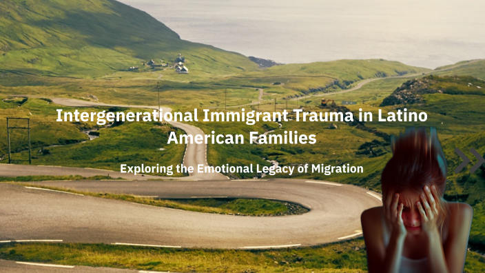Intergenerational Immigrant Trauma in Latino American Families by ...