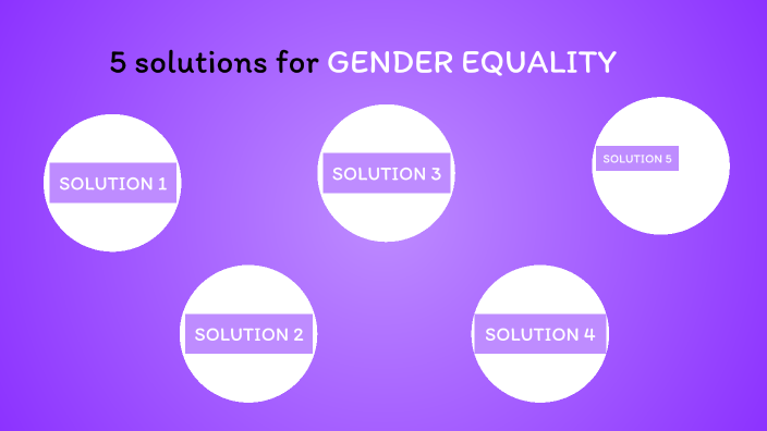 5 SOLUTIONS GENDER EQUALITY by ines jimenez lorente on Prezi