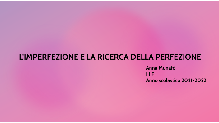 TESINA L'IMPERFEZIONE E LA RICERCA DELLA PERFEZIONE by Anna Munafò on Prezi