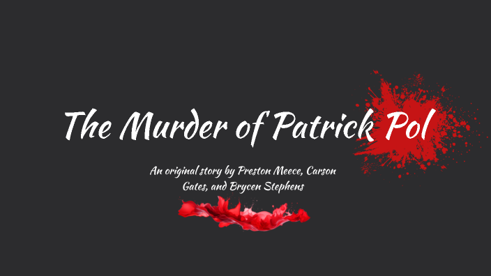 The Murder of Patrick Pol - Preston Meece, Carson Gates, Brycen ...