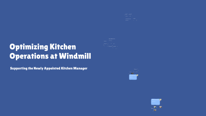 Optimizing Kitchen Operations at Windmill by Ashton Atherley on Prezi