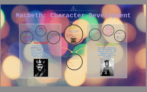 Macbeth: Character Development by Tori Broward on Prezi