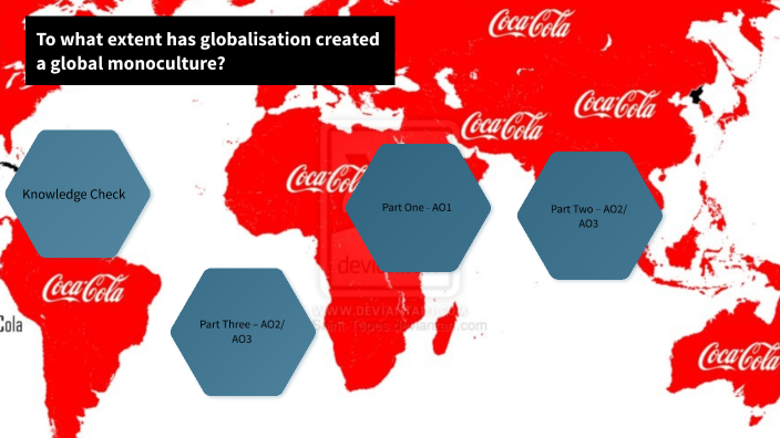 To What Extent has Globalisation created a Global Monoculture? by Lola ...
