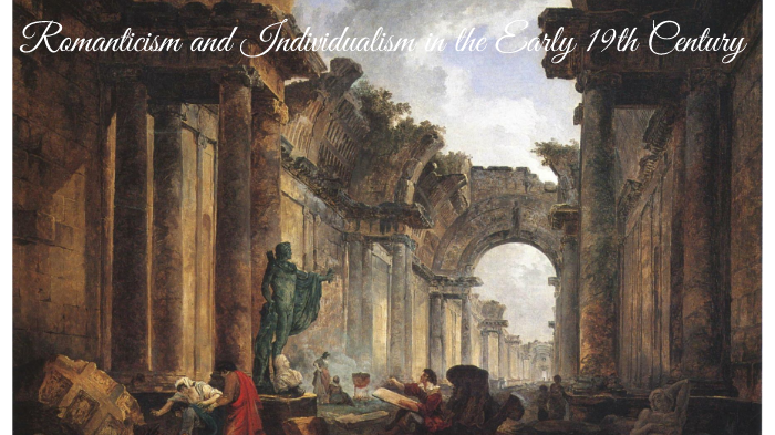 Romanticism and Individualism in Early 19th Century by Khanh Ngo on Prezi