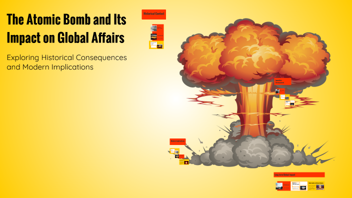 The Atomic Bomb and Its Impact on Global Affairs by MJ - 10ZZ 783308 ...