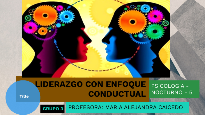 Liderazgo con enfoque conductual by Joan Paul Guevara Anacona on Prezi