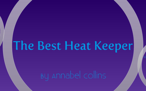 "Heat Keepers" Science Project by Annabel Collins on Prezi