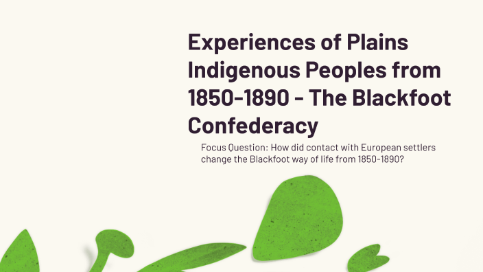 Experiences of Plains Indigenous Peoples from 1850-1890 - The Blackfoot ...