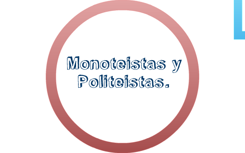 Las Diferentes Religiones: Politeista y Monoteista by Luis Rondon on Prezi