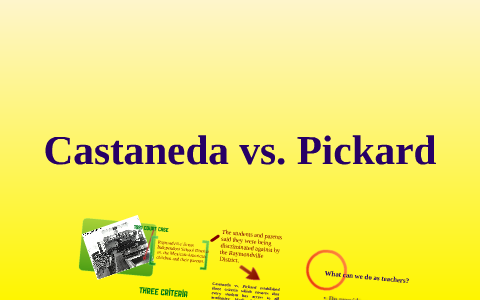 Castaneda Vs. Pickard by Shveta Modi on Prezi