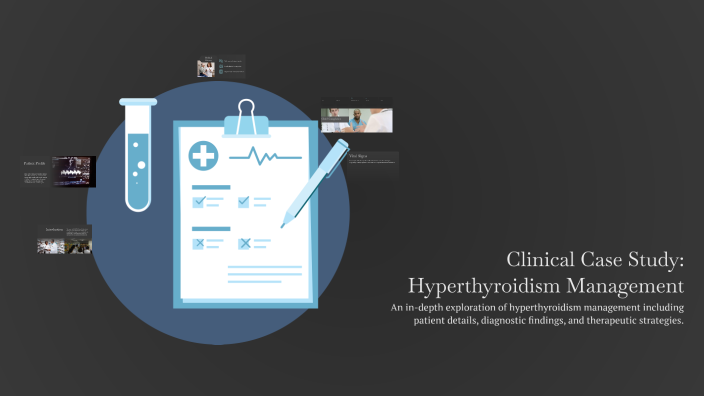 Clinical Case Study: Hyperthyroidism Management by Tasneem Mohamed on Prezi