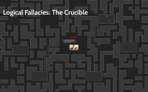 Logical Fallacies: The Crucible by jade Moreau on Prezi