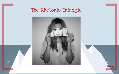 The Rhetoric Triangle by Fiona Yu on Prezi