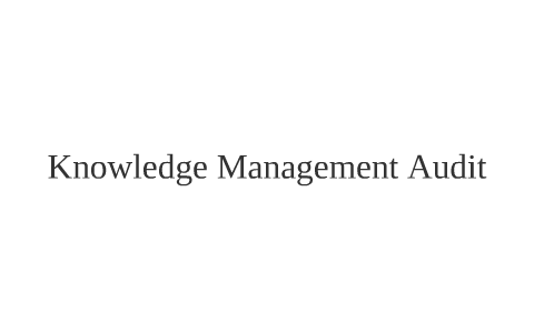 Knowledge Management Audit by Organisational Improvement on Prezi
