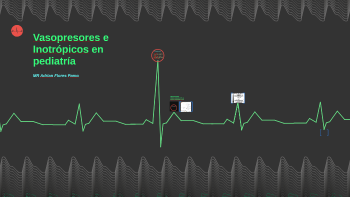 Vasopresores e Inotropicos en pediatria by Adrian Flores on Prezi